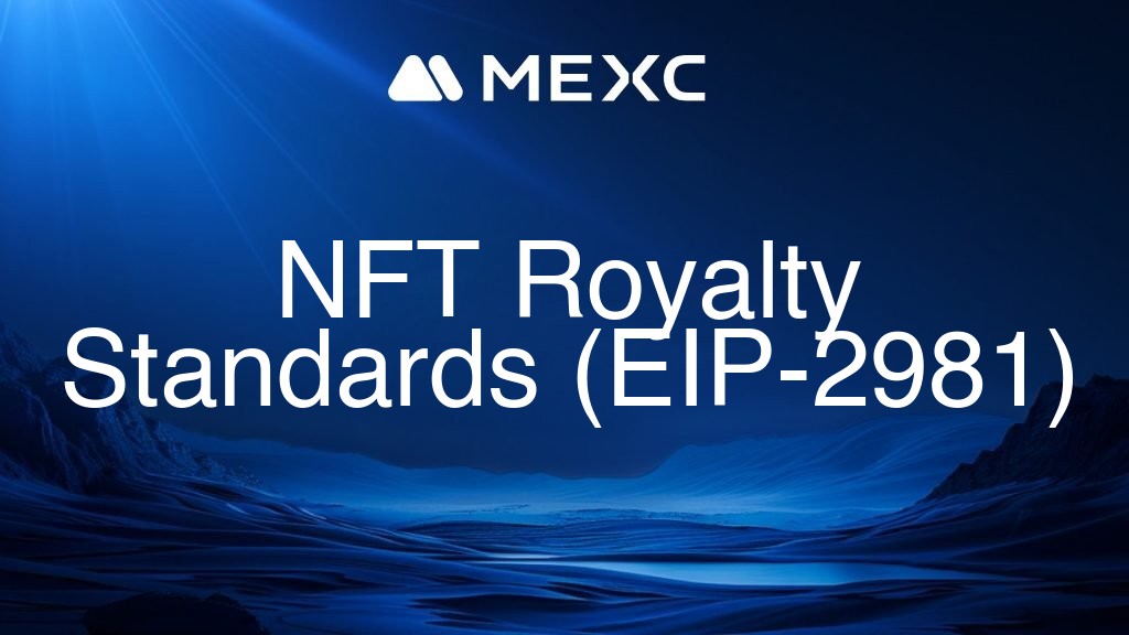 NFT Royalty Standards (EIP-2981) | MEXC Glossary